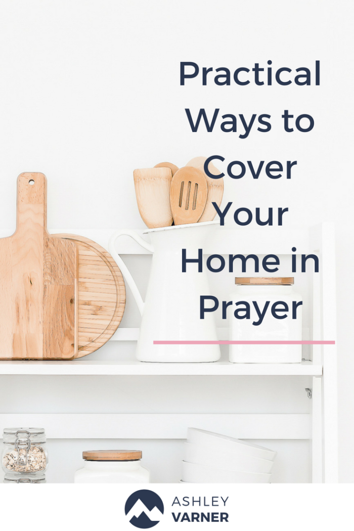 How to Cover Your Home in Prayer | Ashley Varner How to Cover Your Home in Prayer | Ashley Varner