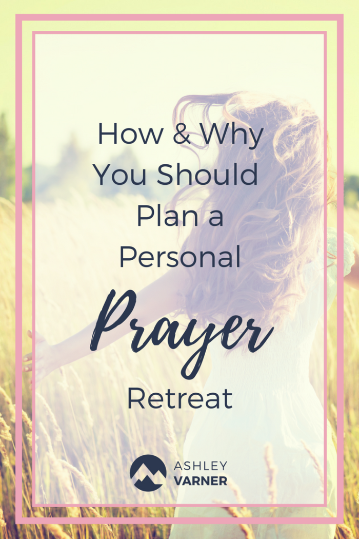 Planning a Personal Prayer Retreat | Ashley Varner