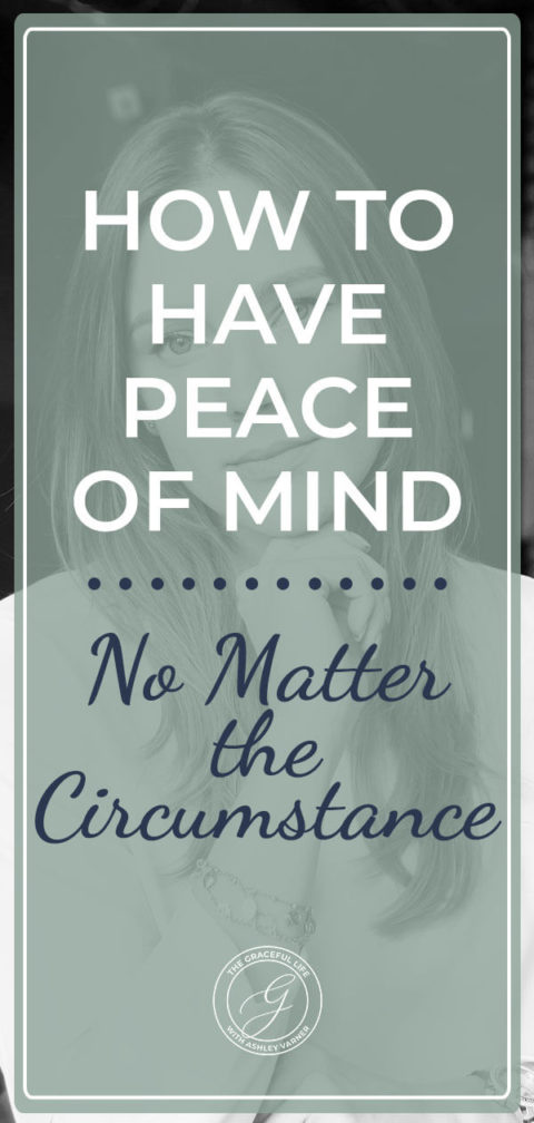 Peace of Mind: How to Have Peace in the Midst of Fear | Ashley Varner